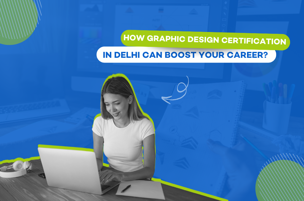 How a Graphic Design Certification in Delhi Can Boost Your Career