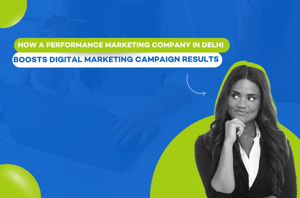 How a Performance Marketing Company Maximizes Campaign ROI
